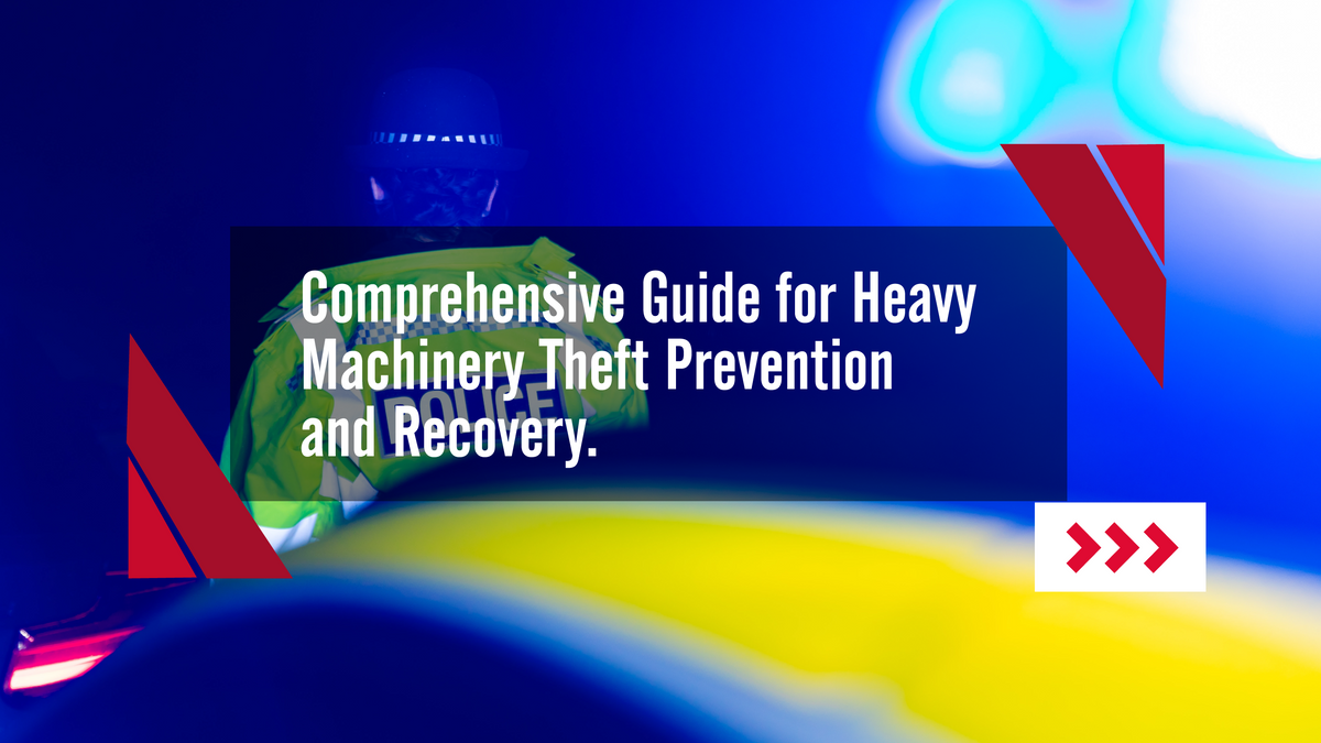 Comprehensive Guide for Heavy Machinery Theft Prevention and Recovery ...