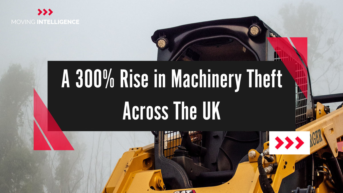 A 300% Rise in Machinery Theft Across The UK | Machinery Tracking ...